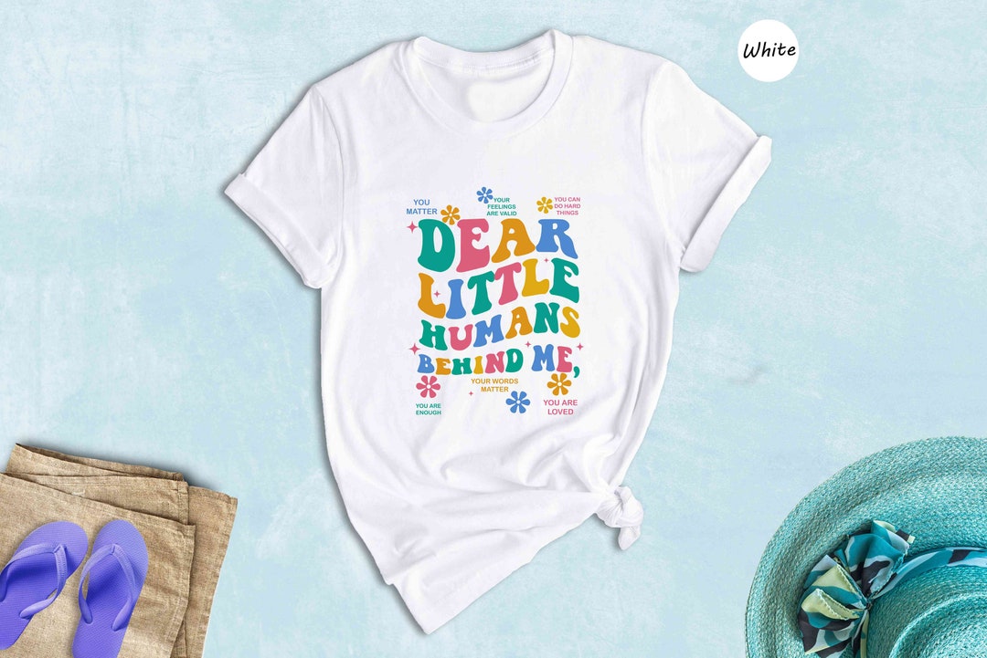 Dear Little Humans Behind Me Shirt, Teacher Inspirational Tee - Etsy