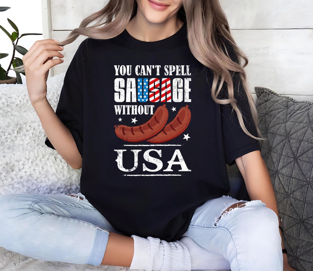 You Can't Soekk Sausage Without Usa Shirt, Funny 4th of July Tee ...
