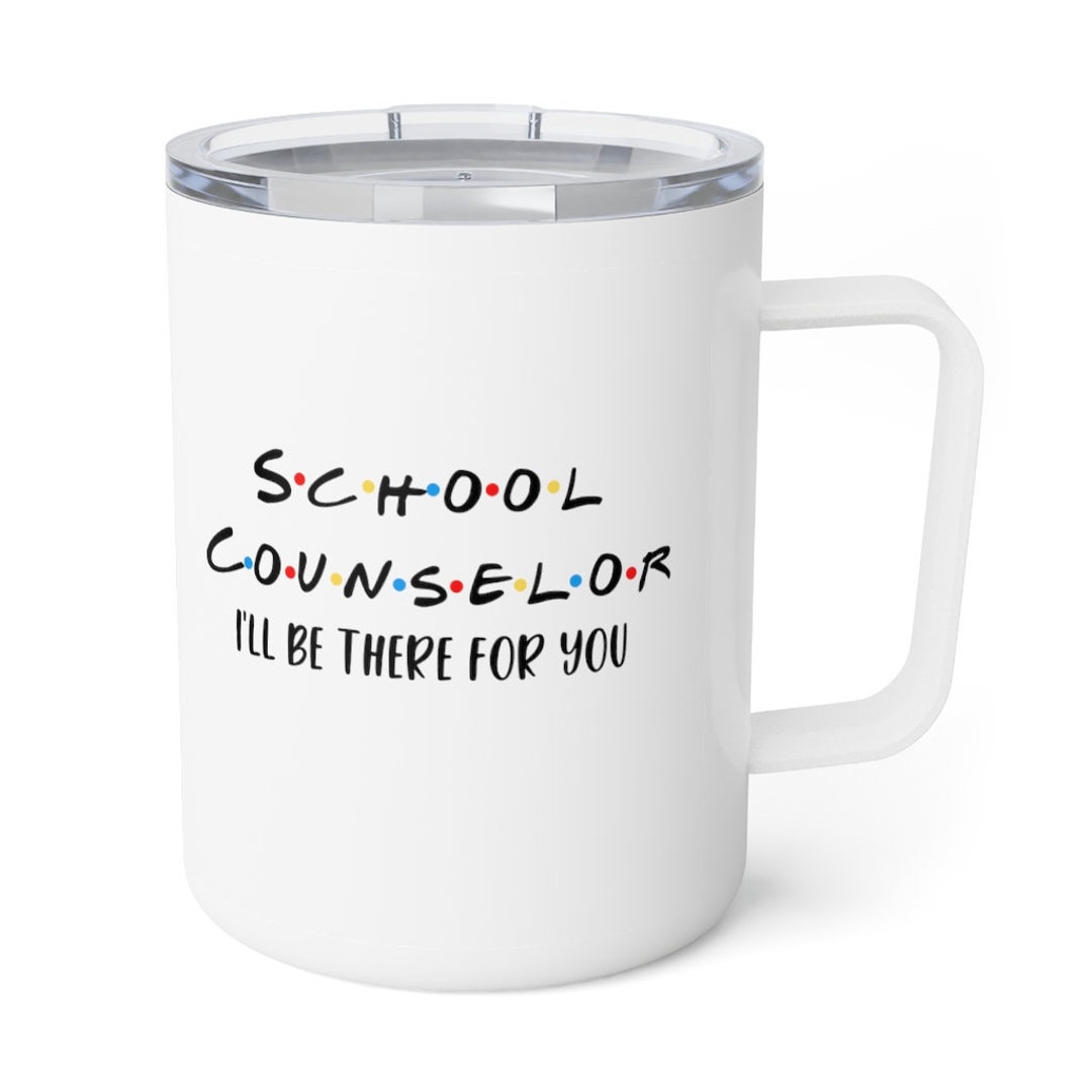 School Counselor Friends Theme Ill Be There for You Insulated Coffee ...
