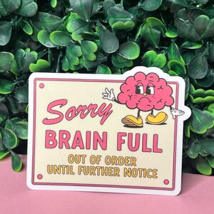 Sorry Brain Full Out of Order Until Further Notice - Waterproof Sticker ...