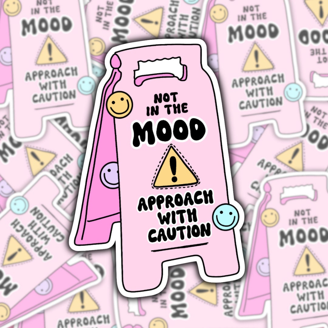 Not in the Mood, Proceed With Caution - Waterproof Sticker | Laptop ...