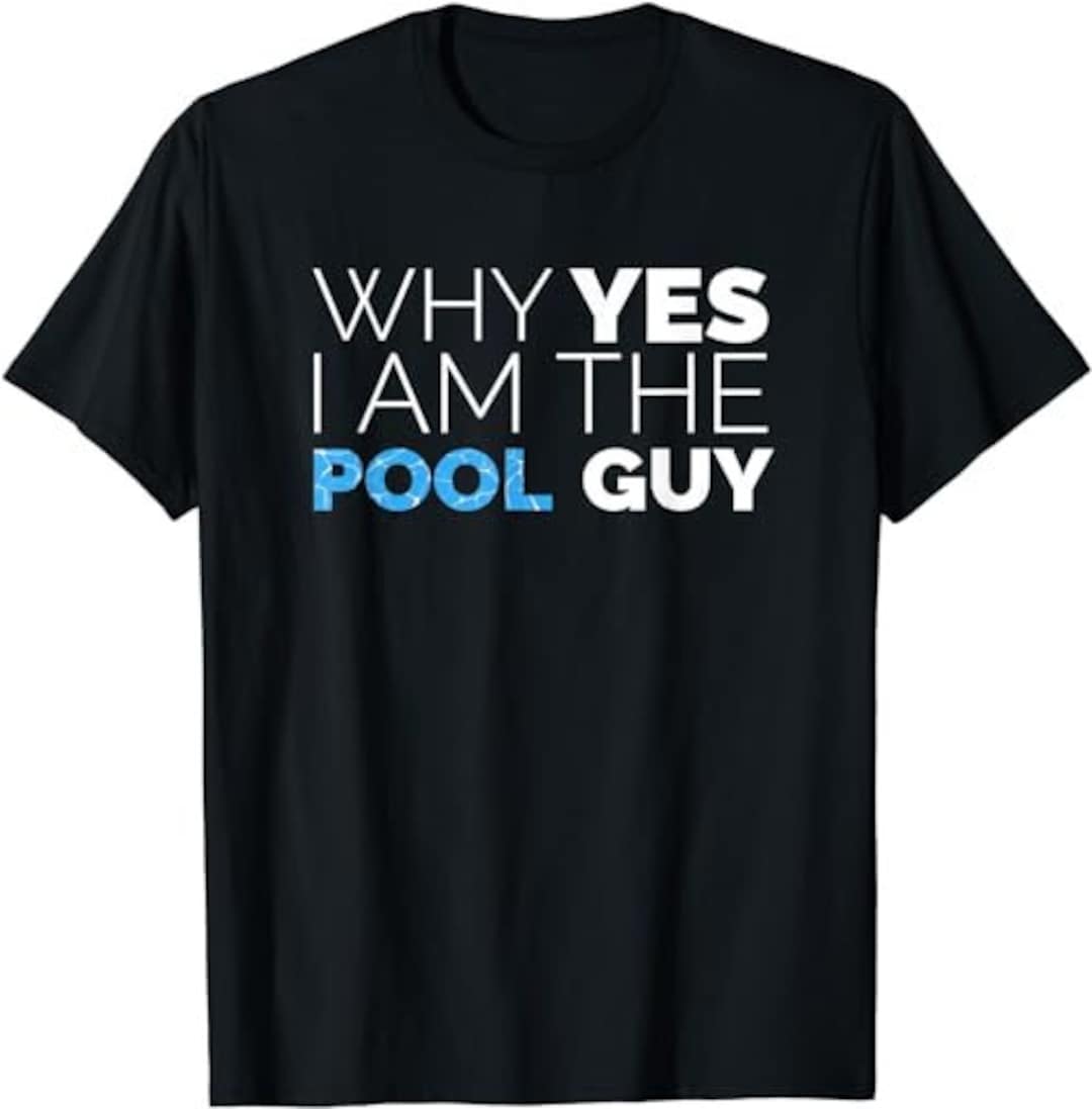 Why Yes I Am the Pool Guy Funny Meme Novelty Art Humor T-shirt ...