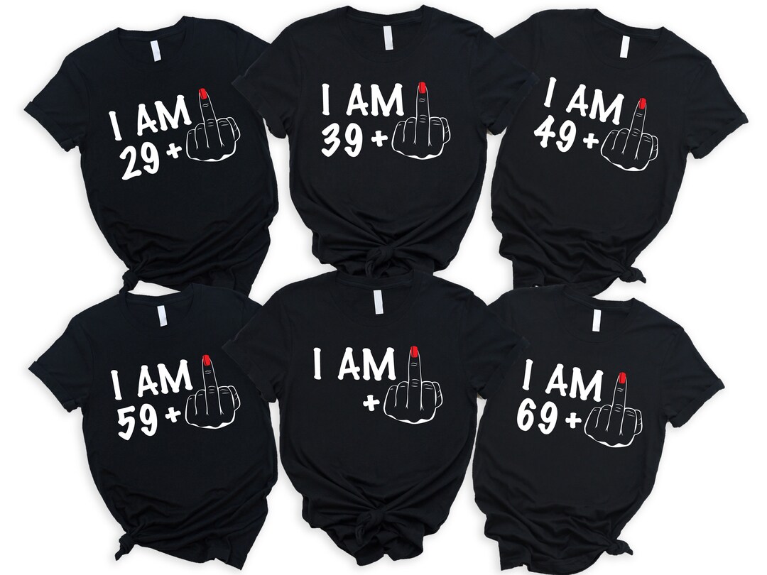 I Am 29 Plus Middle Finger Shirt, 19 29 39 Plus Tee, Custom I Am Plus ...
