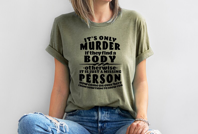 True Crime Shirt It's Only Murder If They Find A Body - Etsy