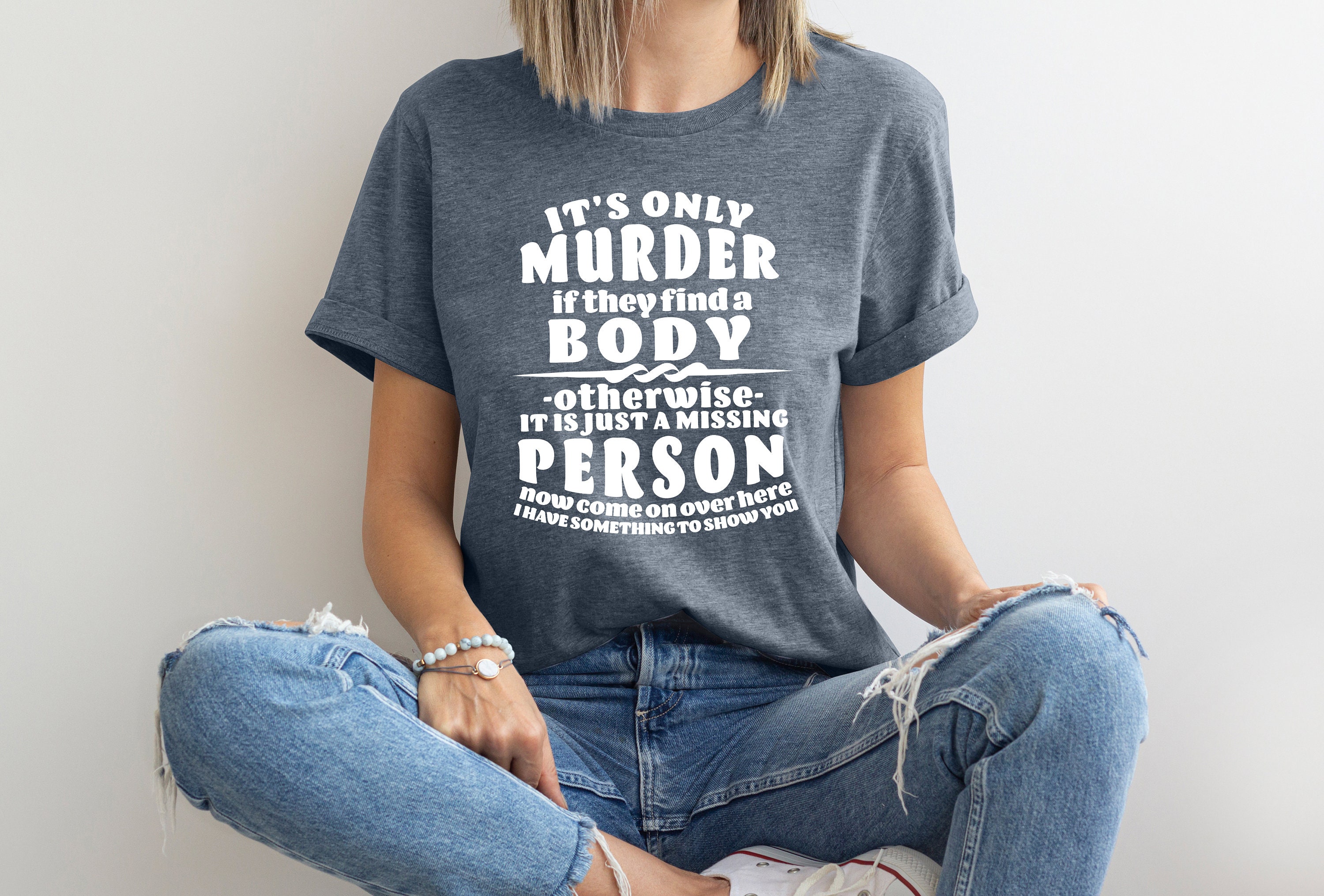 True Crime Shirt It's Only Murder If They Find A Body - Etsy