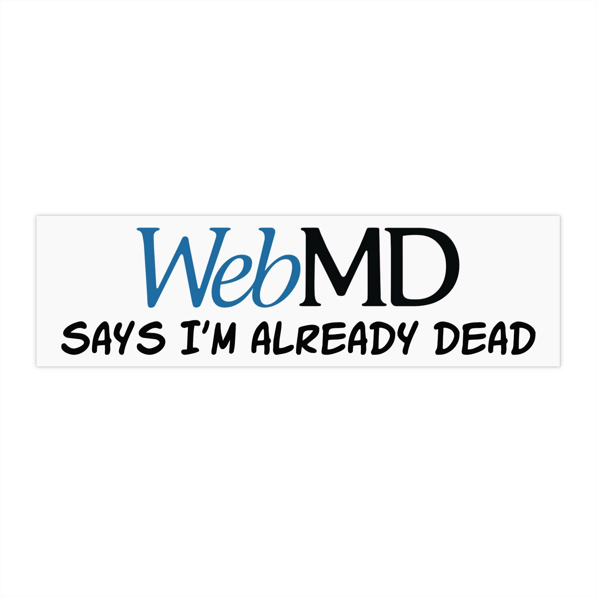 Webmd Says I'm Already Dead Bumper Stickers Funny Decal for Car, Truck ...