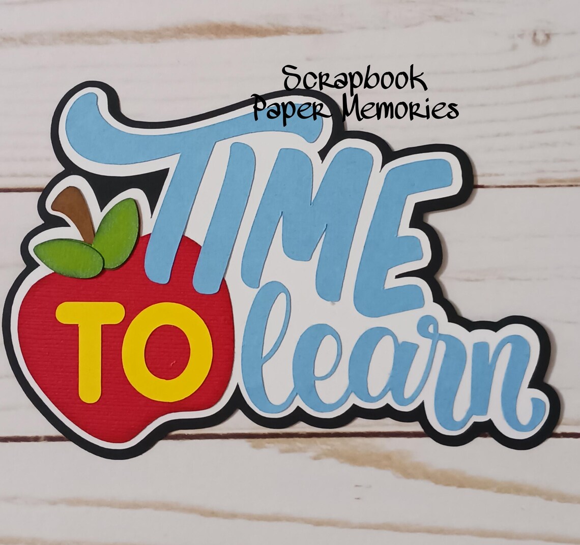 Premade Paper Pieces, Scrapbook Pieces, TIME TO LEARN Title, School ...