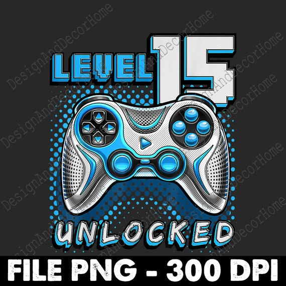 Level 15 Unlocked Png Video Game 15th Birthday Gamer Boys Png - Etsy