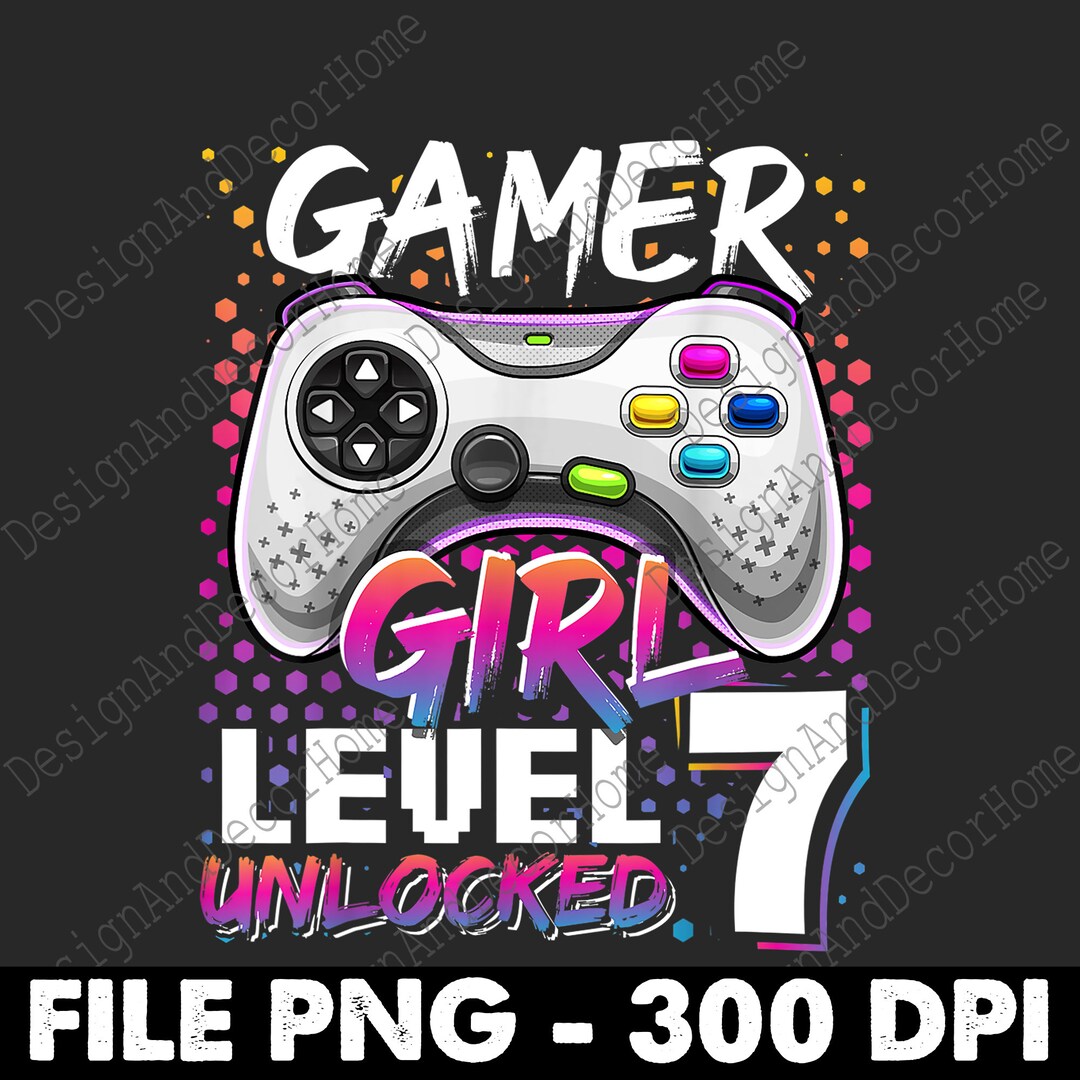 Gamer Girl Png Level 7 Unlocked Video Game Png 7th Birthday Gift Png ...