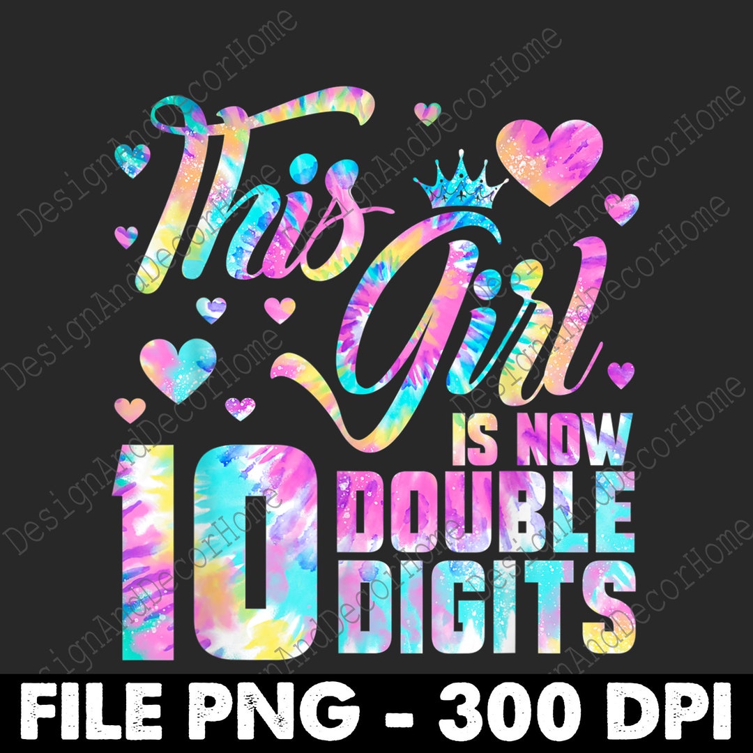 10th Birthday Girl Png Gift This Girl is Now 10 Double Digits Tie Dye ...