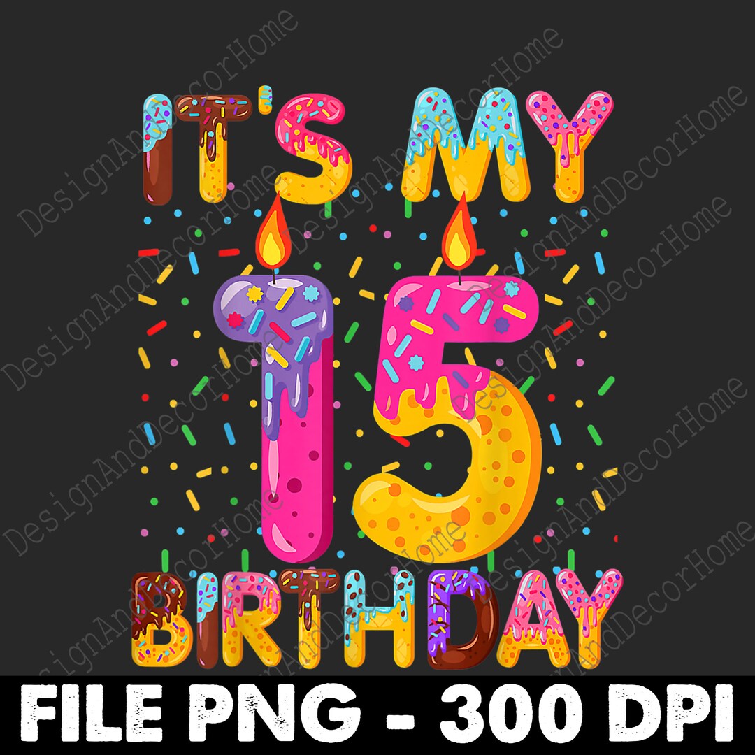 Birthday Sweet Donut Png It's My 15th Birthday Sweet Donut 15 Years Old Funny Gift Png Digital ...