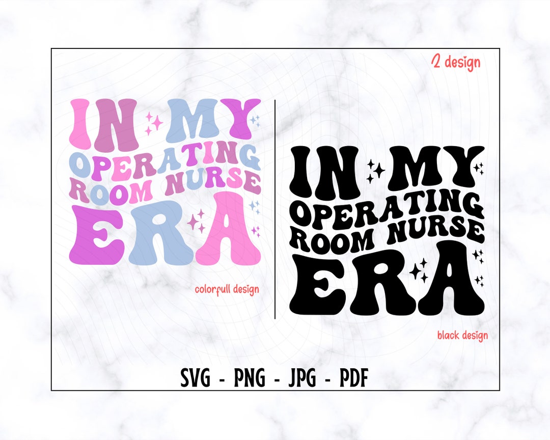 In My Operating Room Nurse Era SVG-PNG, Nurse Svg, Room Nurse Svg ...