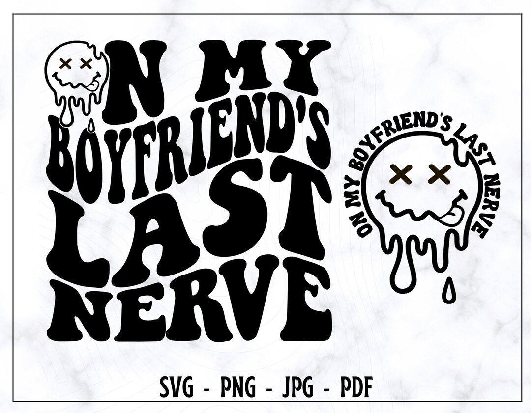 On My Boyfriend's Last Nerve SVG-PNG, Boyfriend SVG, Funny Svg, Funny ...