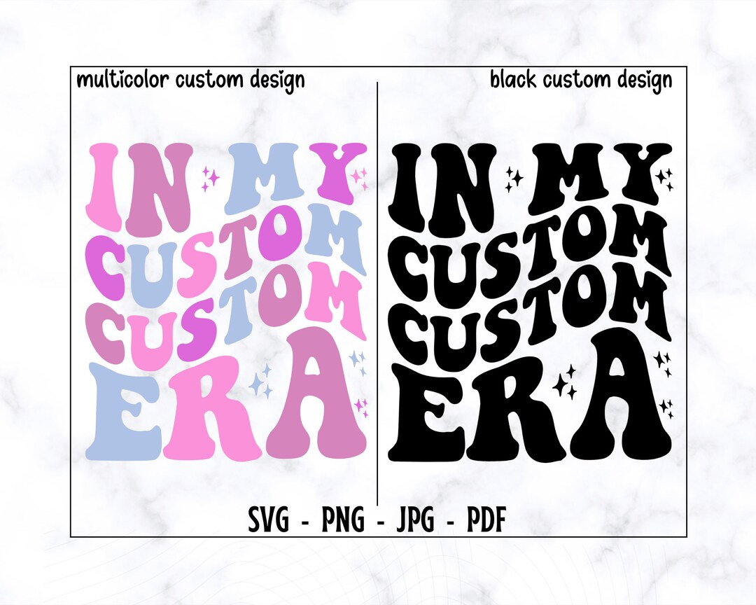 In My Custom Custom Era SVG-PNG, Custom SVG, Custom Shirt Svg, Custom ...