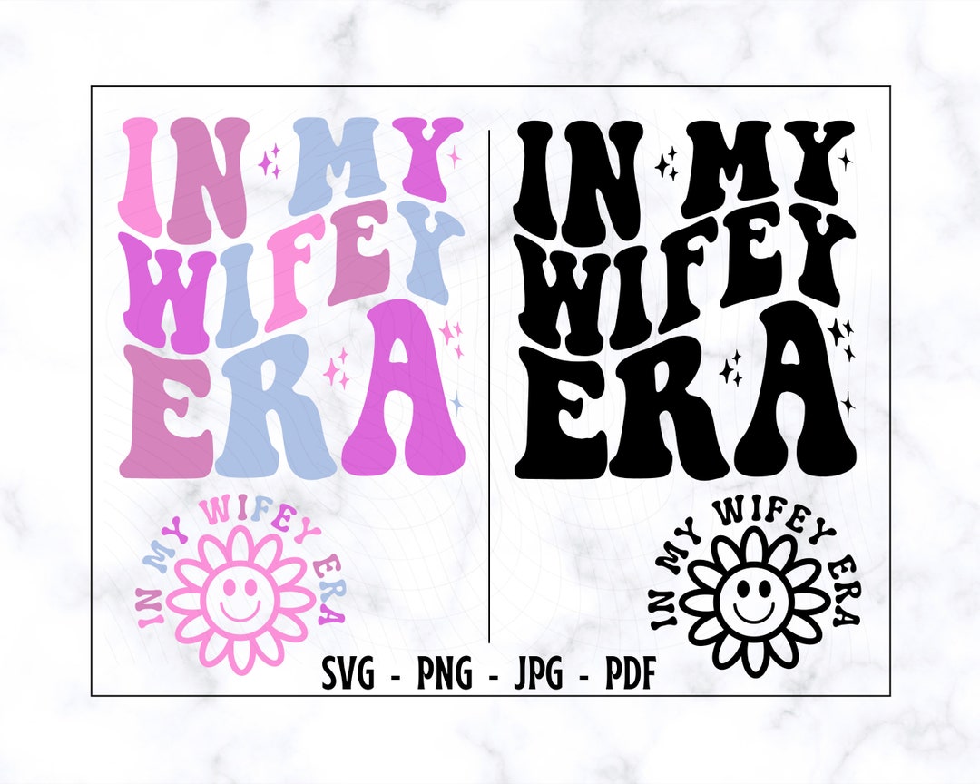 In My Wifey Era SVG-PNG, Wifey SVG, Wife Svg, Wife Shirt Svg, Funny ...