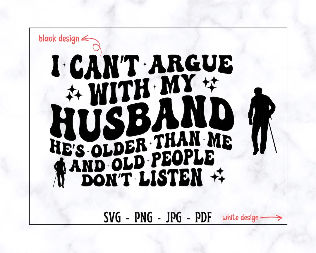 I Can't Argue With My Husband Hes Older Than Me and Old People Don't ...