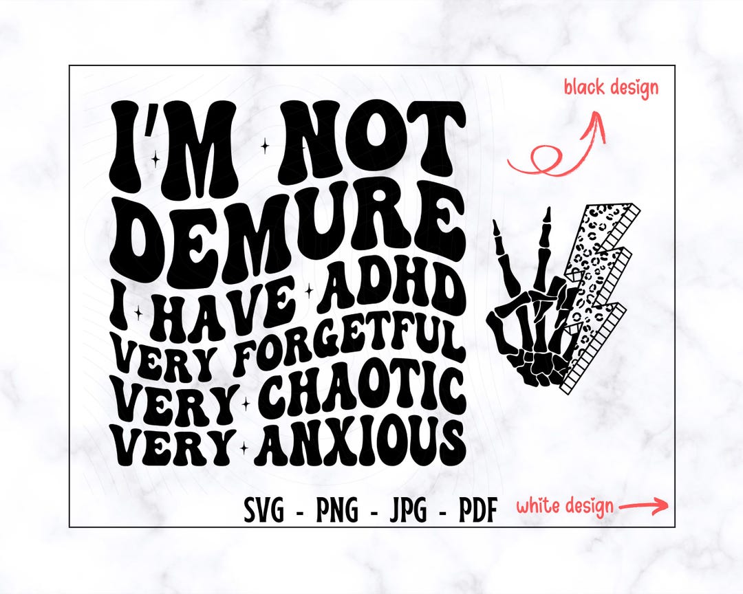 I'm Not Demure I Have Adhd Very Forgetful Very Chaotic Very Anxious SVG ...