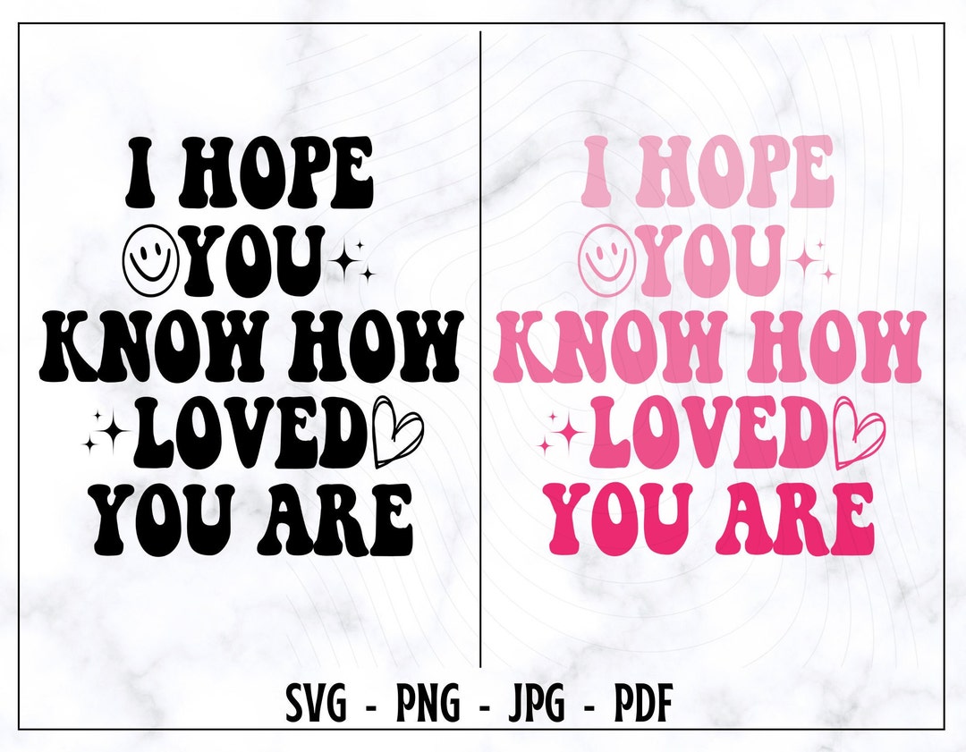 I Hope You Know How Loved You Are SVG PNG, Valentine's Day SVG ...