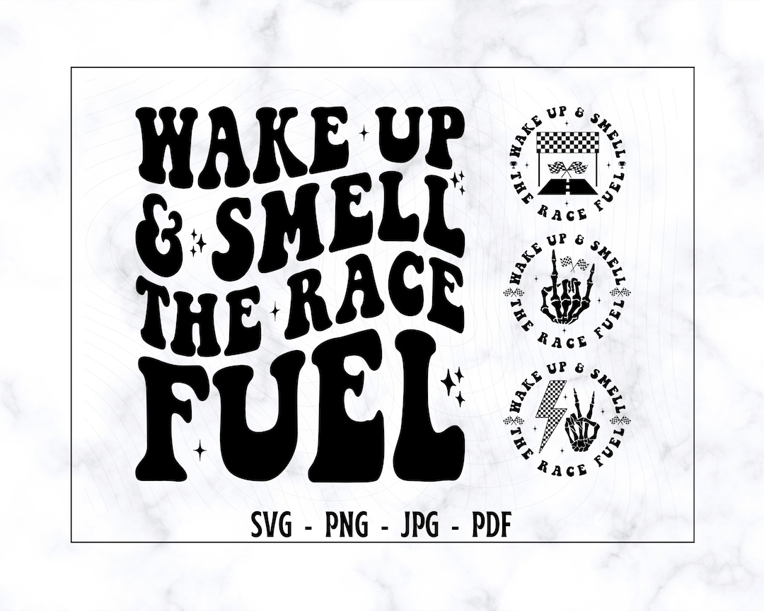 Wake up and Smell the Race Fuel SVG-PNG, Racing Svg, Racing Shirt Svg ...