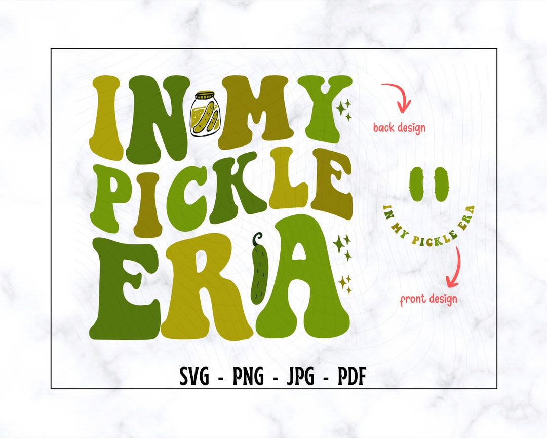 In My Pickle Era SVG, in My Pickle Era PNG, Pickle Lover Svg, Funny ...