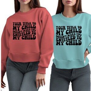 Your Title to My Child Doesn't Make You Entitled to My Child SVG-PNG ...