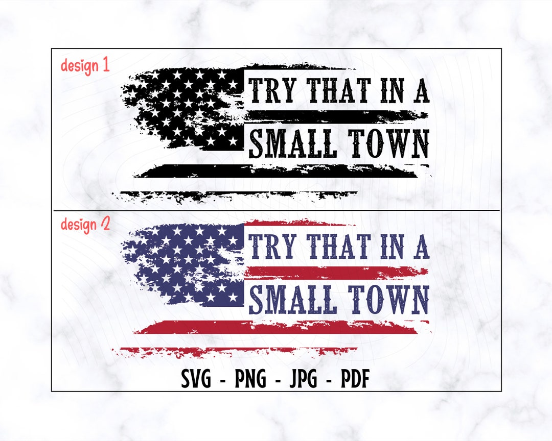Try That in A Small Town SVG-PNG, American Flag Svg, America Svg, Small ...
