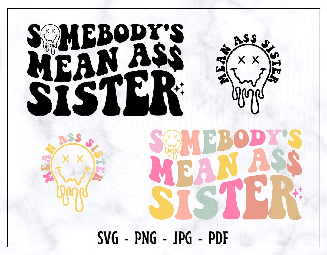 Somebodys Mean Ass Sister Svg Png Sister Svg Sister Shirt Svg Funny