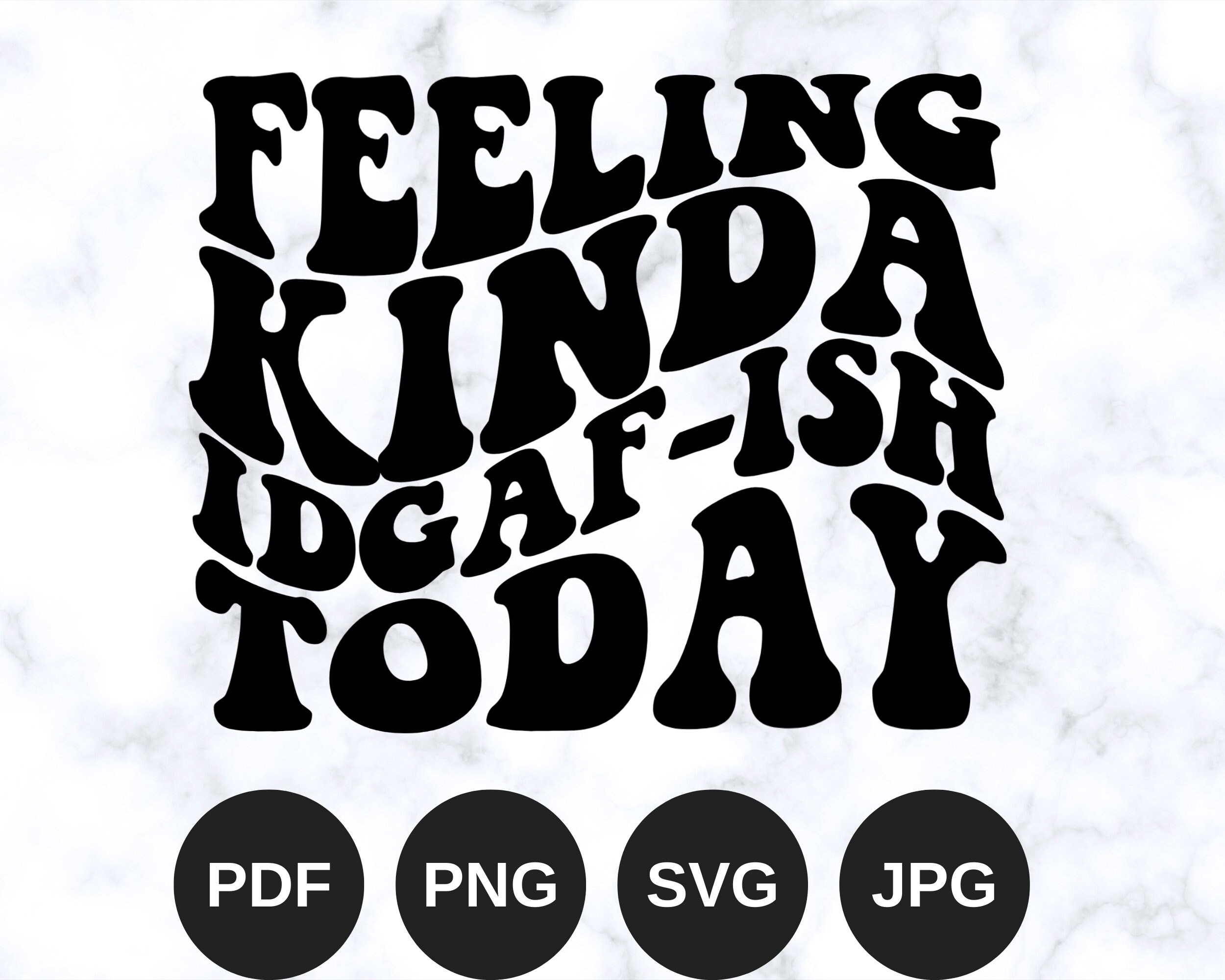 Feeling Idgaf-ish Today Svg IDGAF Svg Funny Quote Svg Wavy - Etsy