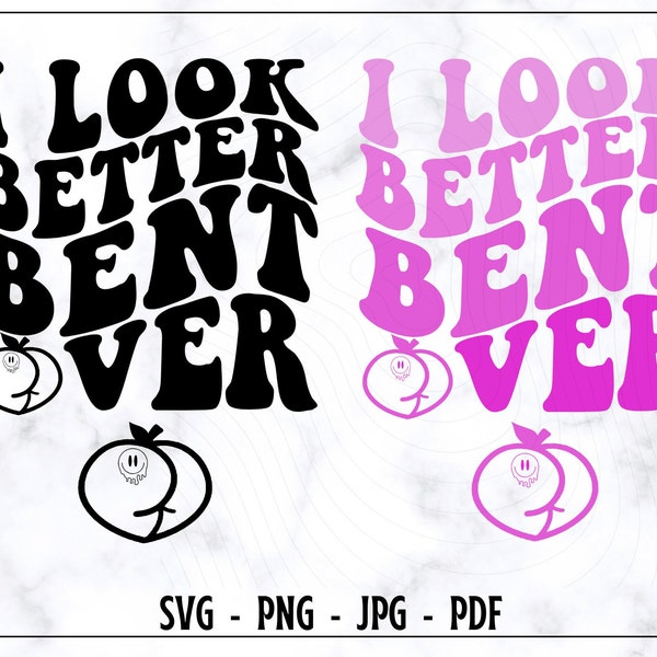 I Look Better Bent Over Svg - Etsy