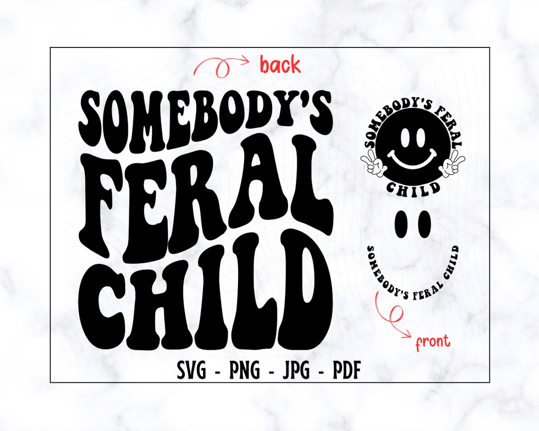 Somebody's Feral Child SVG-PNG, Kid Shirt SVG, Child Shirt Svg, Funny ...