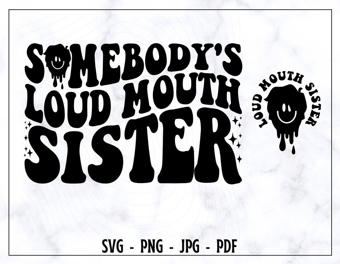 Somebodys Loud Mouth Sister Svg Png Sister Svg Sister Shirt Svg