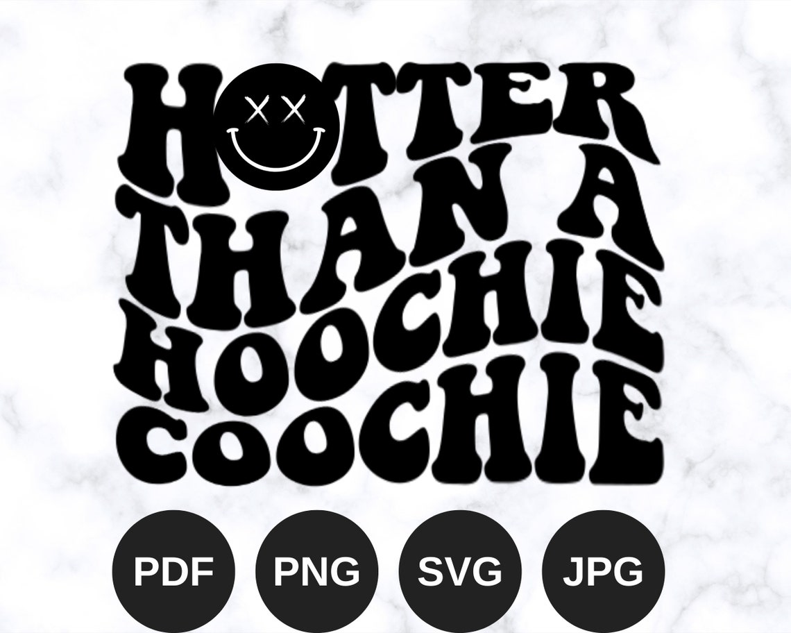 Hotter Than A Hoochie Coochie Svg Nothin' but a Hoochie - Etsy