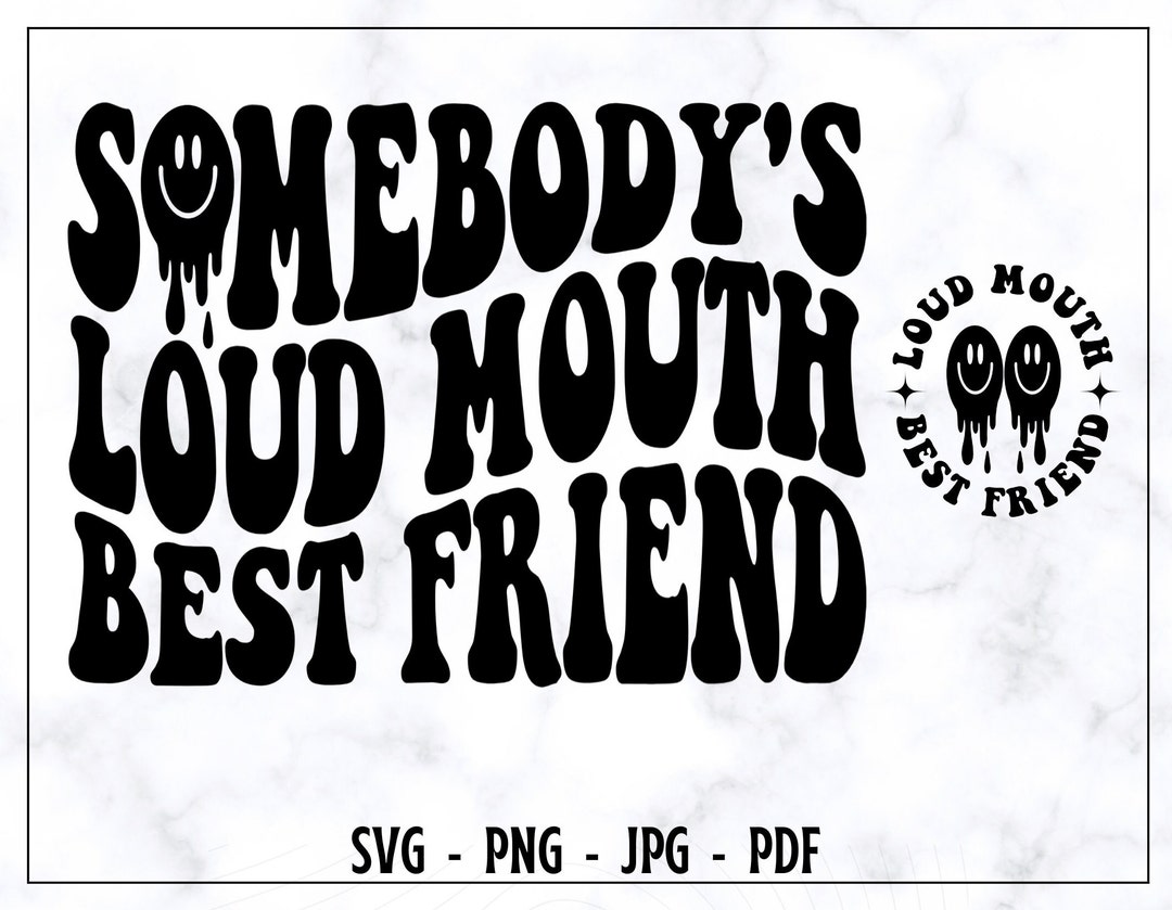 Somebody's Loud Mouth Best Friend SVG PNG, Best Friend SVG, Friend Svg ...