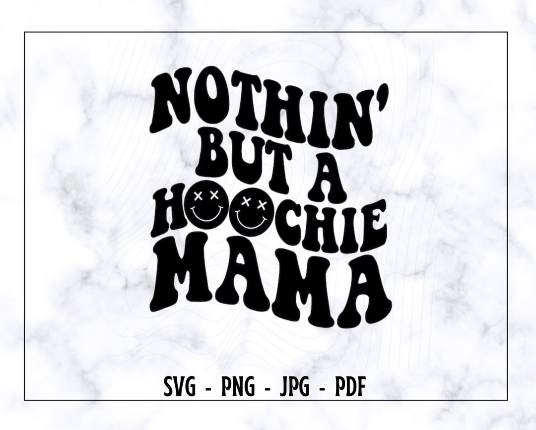 Nothin' but a Hoochie Mama Svg, Hoochie Mama Svg, Mama Svg, Wavy Text ...