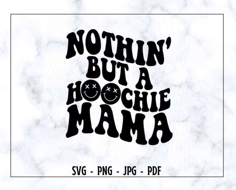 Nothin' but a Hoochie Mama Svg Hoochie Mama Svg Mama - Etsy