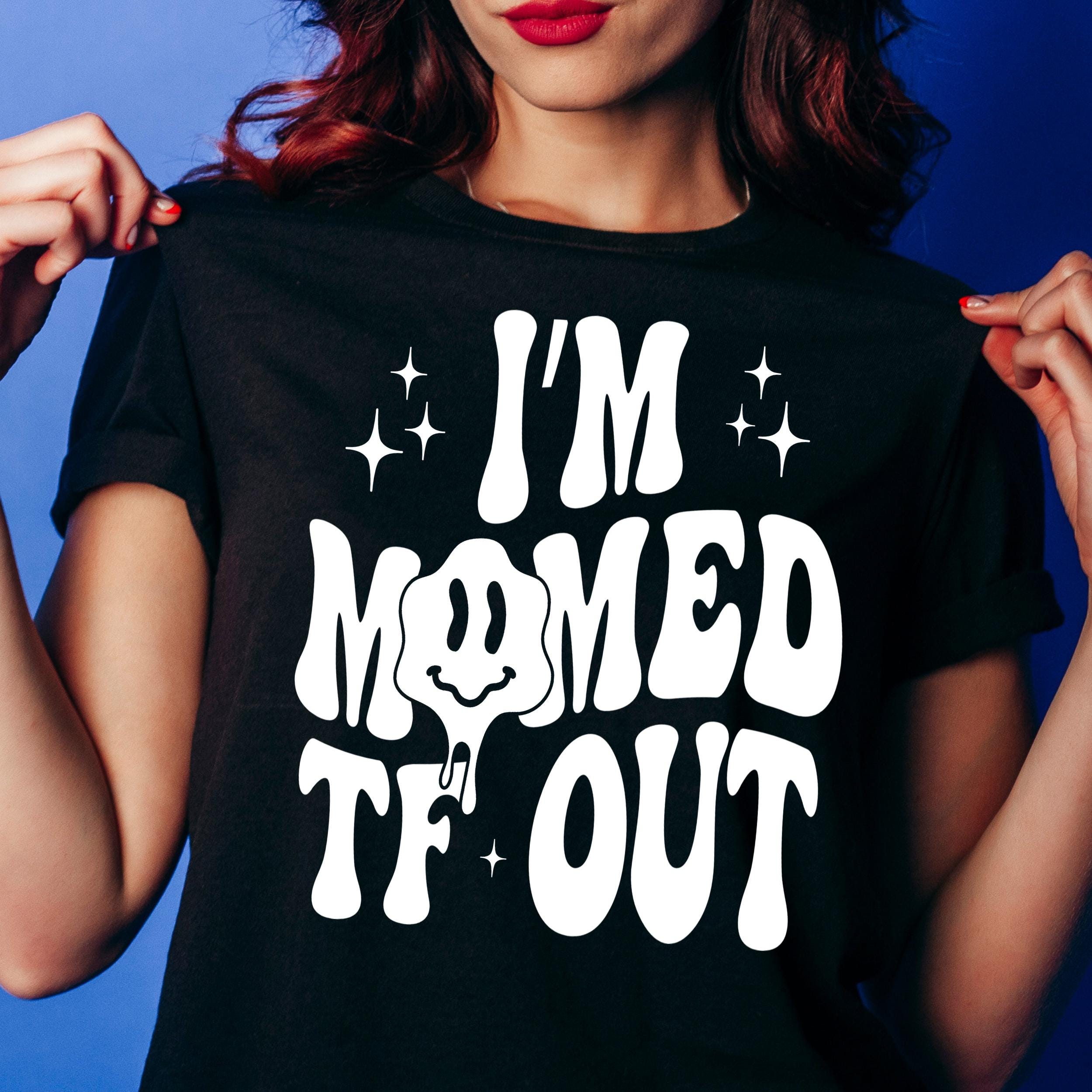 I'm Momed Tf Out SVG-PNG, Funny Svg, Funny Mom Svg, Motivational Svg ...