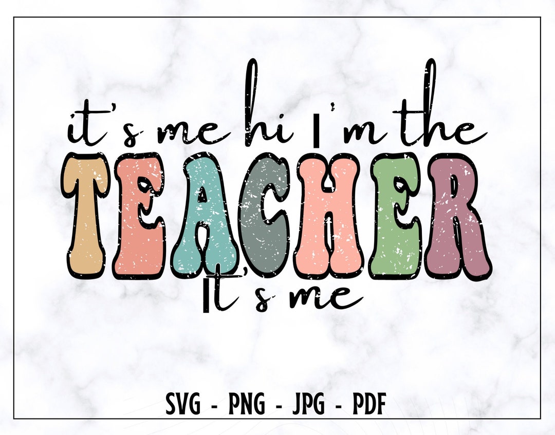 It's Me Hi I'm the Teacher It's Me SVG PNG, Teacher SVG, Teacher Shirt ...