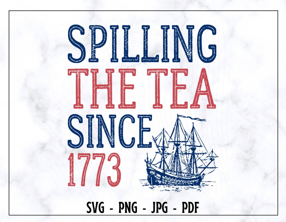 Spilling the Tea 1773 SVG-PNG, American Freedom SVG, Patriotic Svg ...