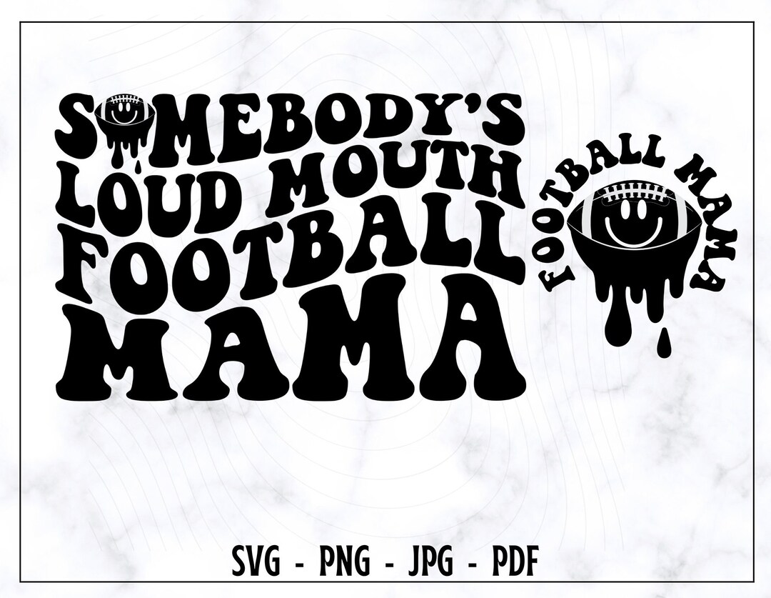 Somebodys Loud Mouth Football Mama Svg Png Football Mama Svg Mama