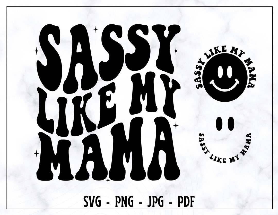 Sassy Like My Mama SVG, Sassy Like My Mama PNG, Sassy Kid Svg, Kid ...