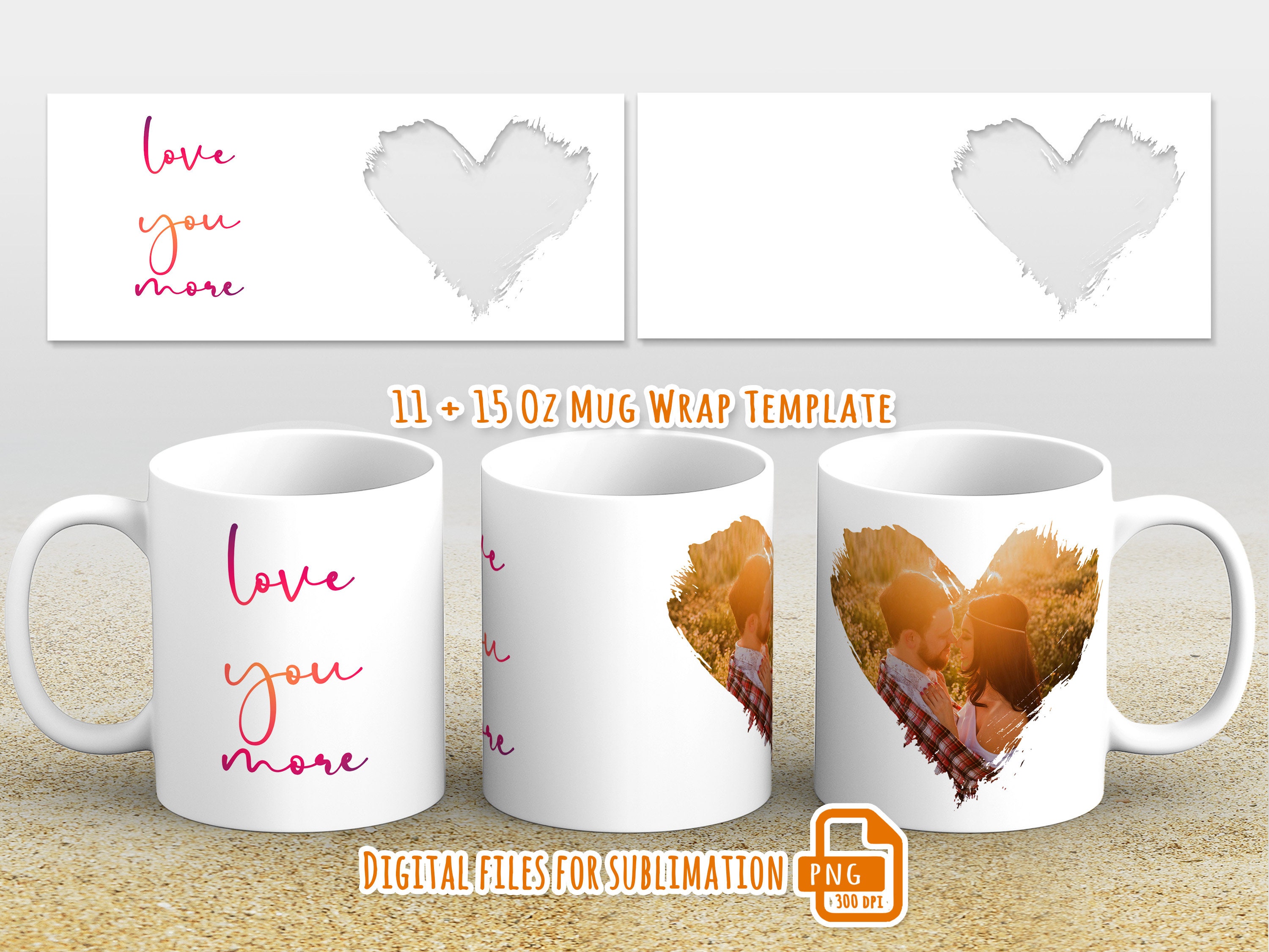 Love You More - Heart Photo Frame Mug Png Wrap, Picture Mug Template for Sublimation 11 and 15 ...