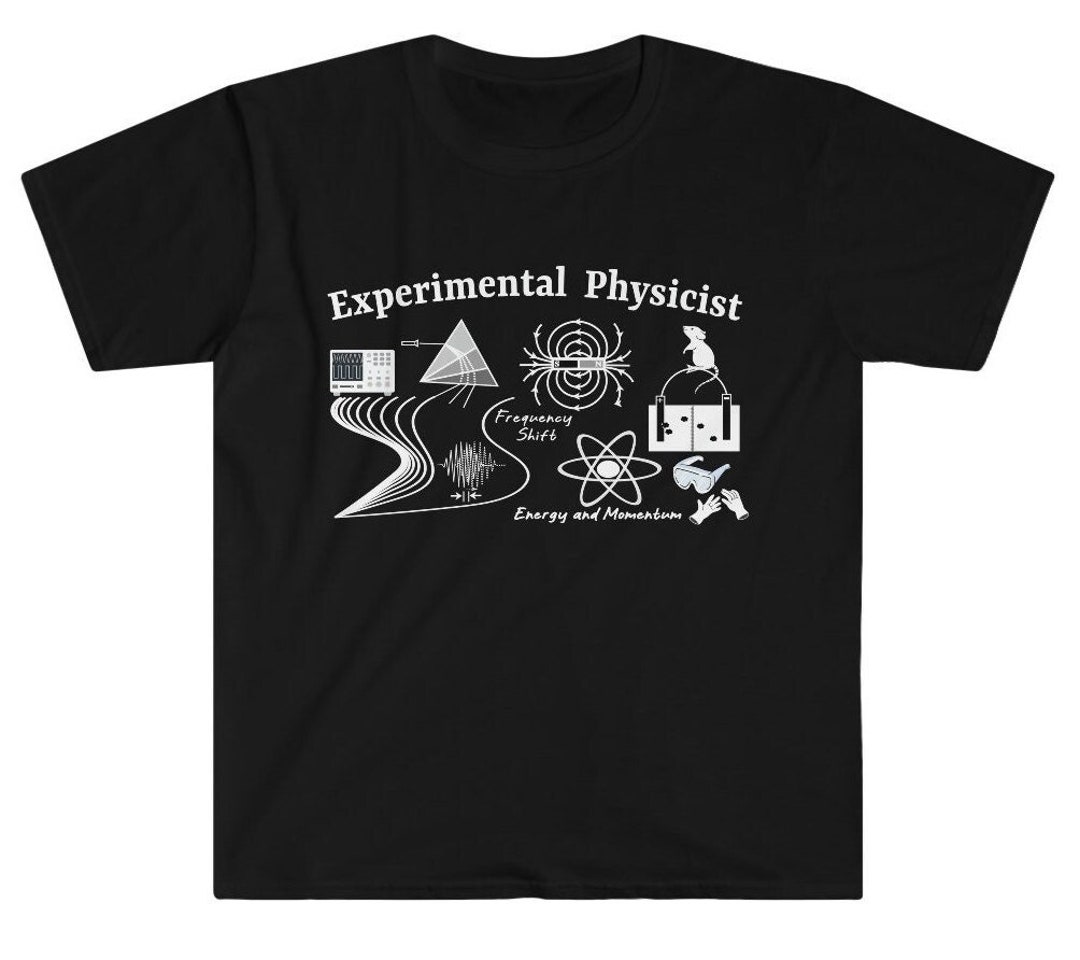 Experimental Physicist T-shirt, Fan of Science, Quantum and ...