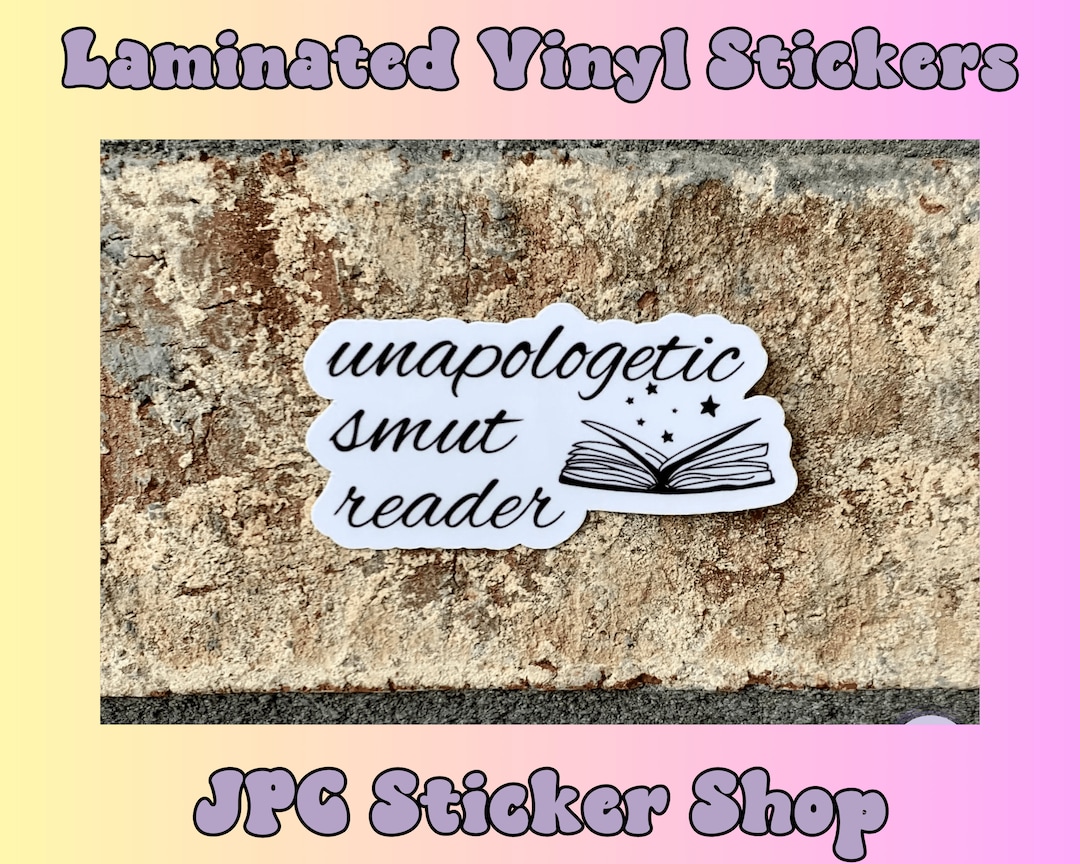 Unapologetic Smut Reader, Vinyl Sticker, Stickers for Laptop, Book ...