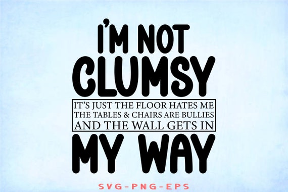 I'm Not Clumsy SVG Silhouette Cut File Cricut Cut File - Etsy