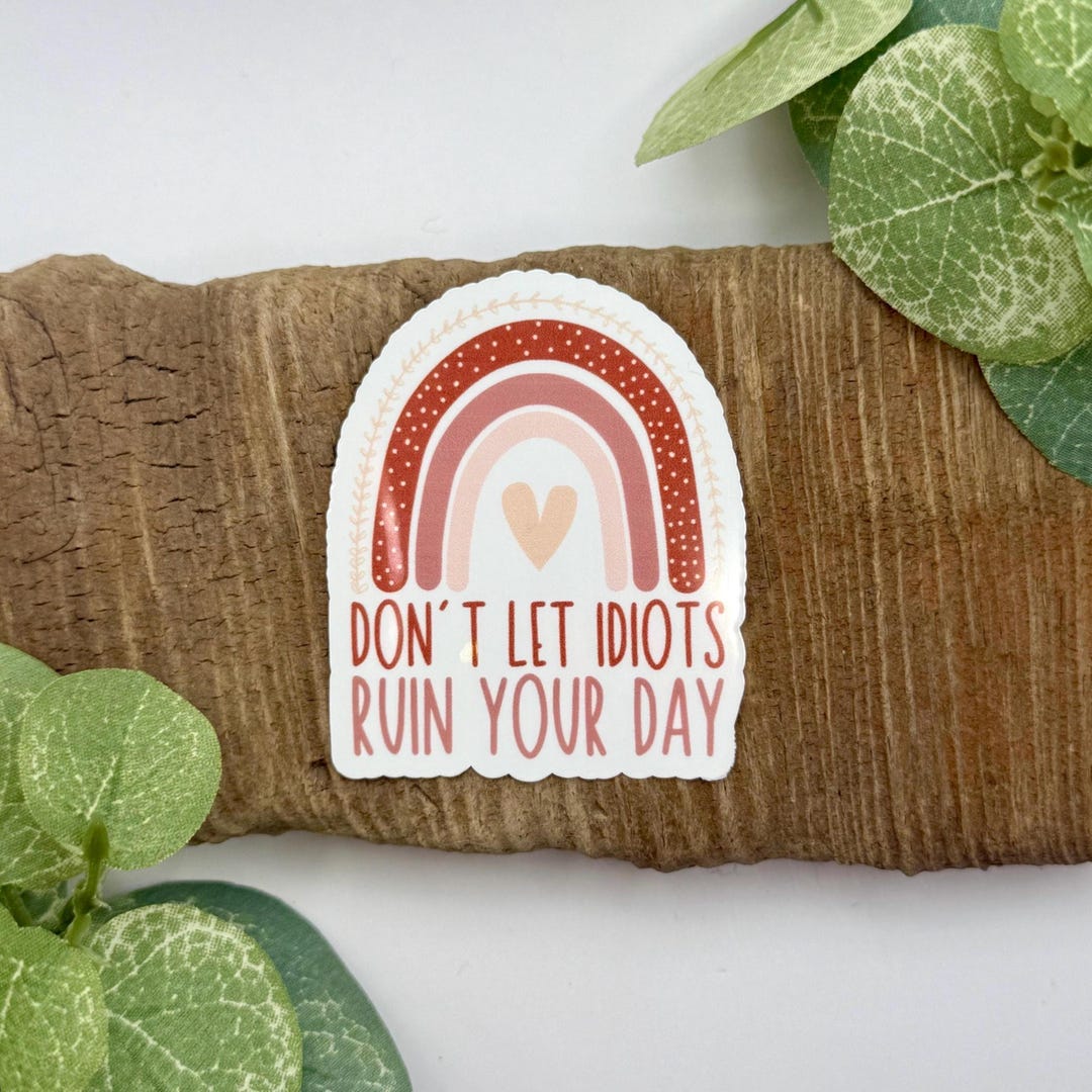 Don’t Let Idiots Ruin Your Day Sticker | Sarcastic Sticker | Waterproof ...