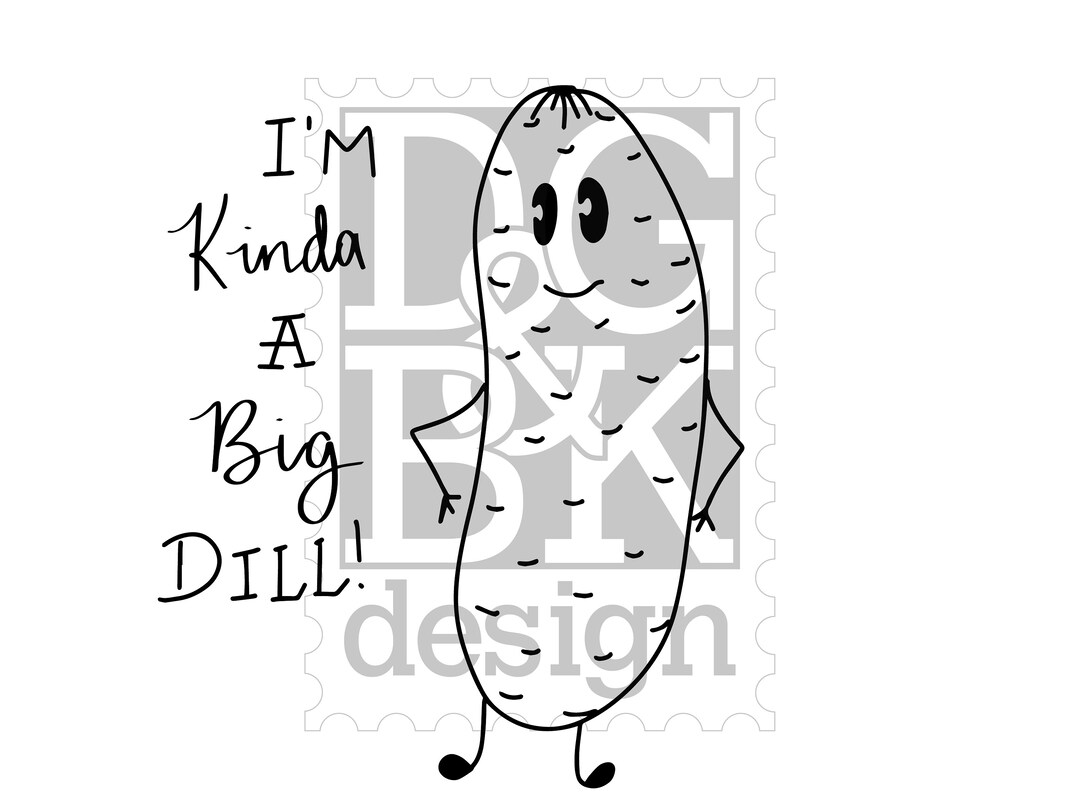 I'm Kinda a Big Dill | Big Deal Vegetable Joke Funny Pun | Digital ...