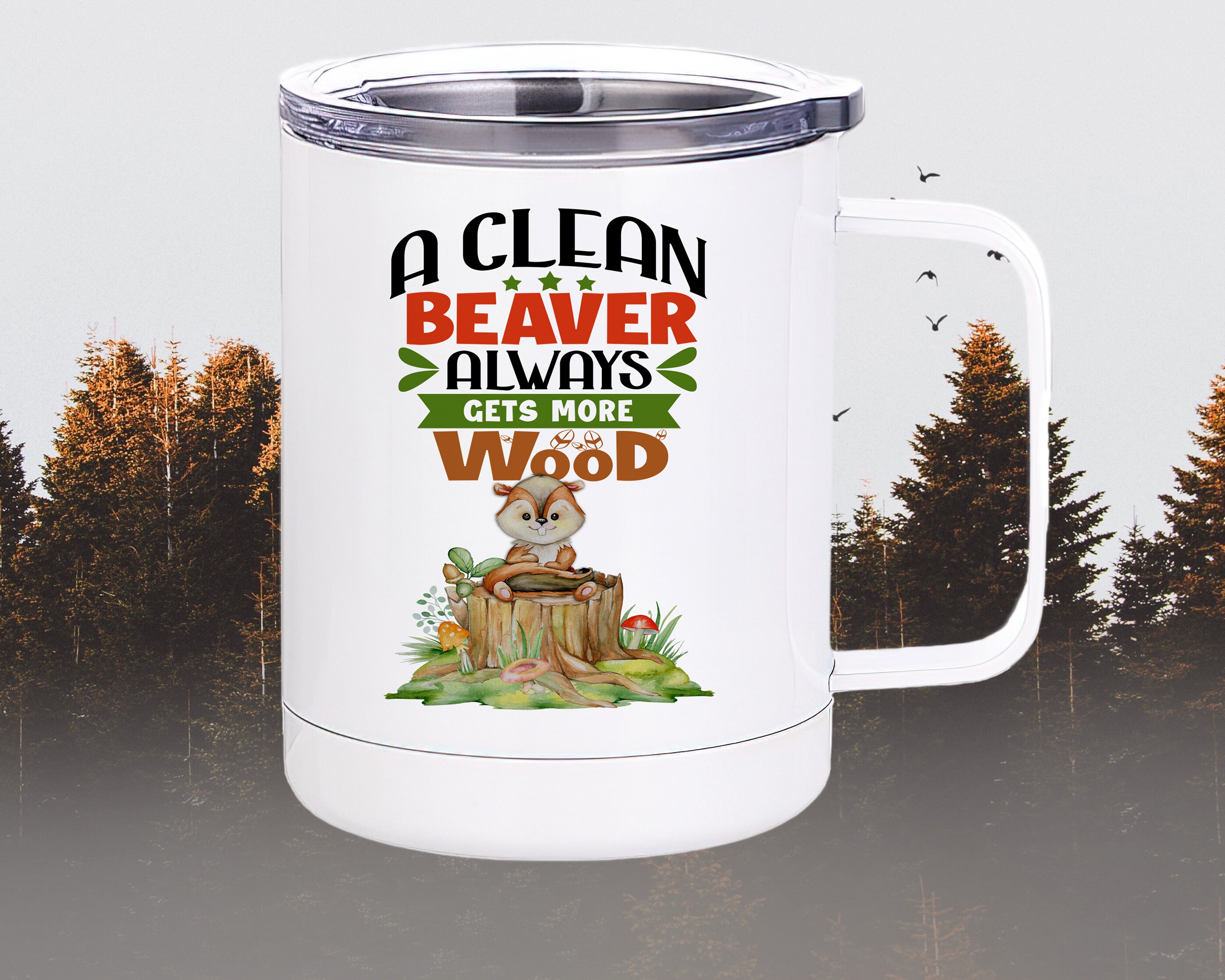 A Clean Beaver Always Gets More Wood Funny Camper Mug With Lid Animal ...