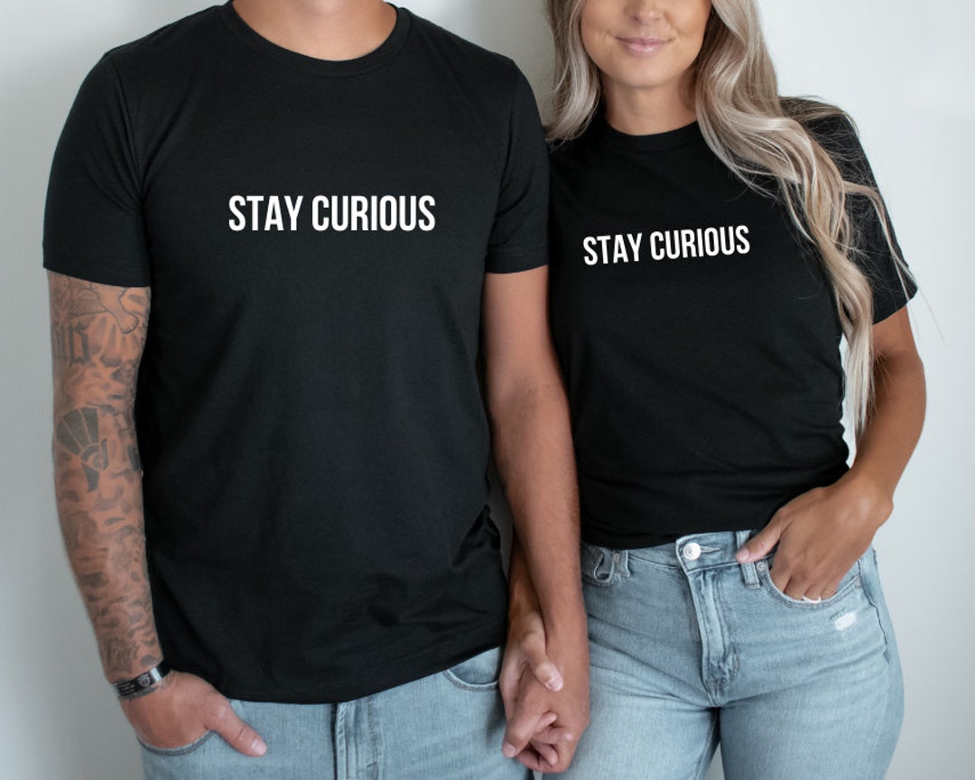 Stay Curious Shirt (assorted Colors) - Inspirational Tee for Men and ...