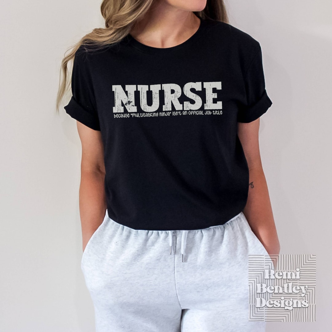 Funny Nurse Shirt. Because Multitasking Ninja Isn't an Official Job ...