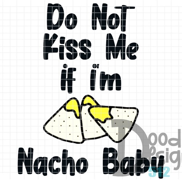 Don’t Kiss Me If I’m Nacho Baby Png Svg - Etsy